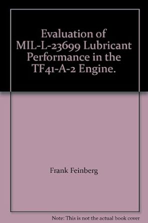 Evaluation of MIL-L-23699 Lubricant Performance in the TF41-A-2 Engine ...