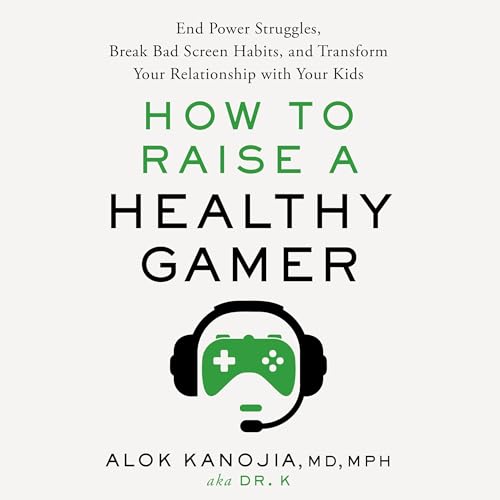 Amazon.com: How to Raise a Healthy Gamer: End Power Struggles, Break Bad Screen Habits, and ...