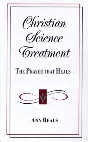 Christian Science Treatment: The Prayer That Heals: Ann Beals ...