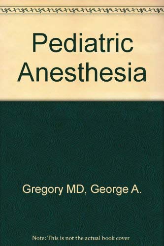 Pediatric Anesthesia: Gregory, George A.: 9780443085444: Amazon.com: Books