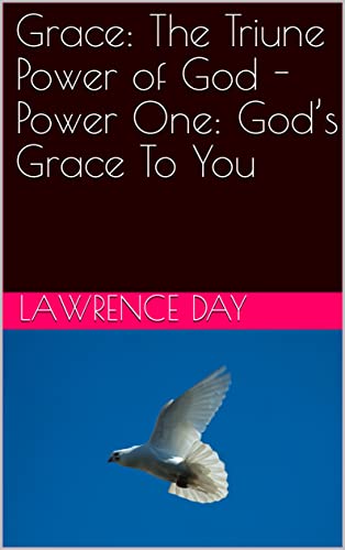 Grace: The Triune Power of God - Power One: God’s Grace To You - Kindle ...