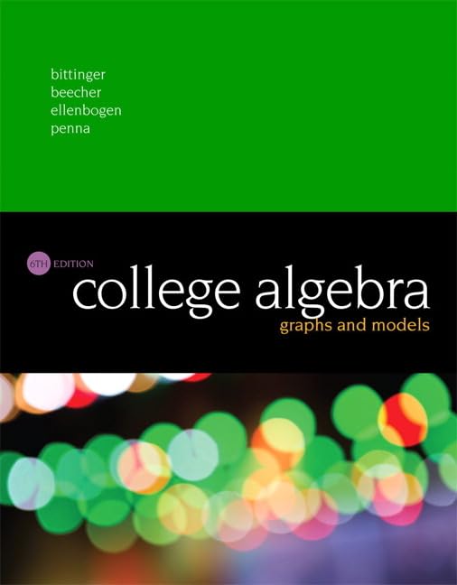 College Algebra: Graphs and Models: Bittinger, Marvin, Beecher, Judith ...