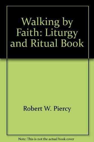 Walking by faith: Liturgy and ritual book: Piercy, Robert W ...