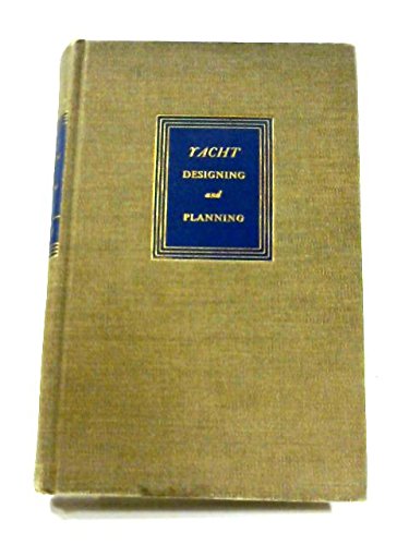 Yacht Designing and Planning for Yachtsmen, Students and Amateurs ...