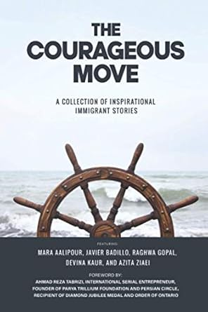 The Courageous Move: A Collection of Inspirational Immigrant Stories ...