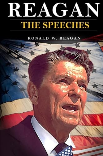 Amazon.com: Reagan: The Speeches: 9781727152524: Reagan, Ronald W ...