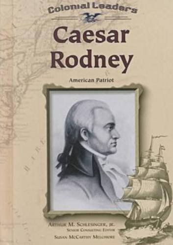 Caesar Rodney: American Patriot (Colonial Leaders): Melchiore, Susan ...