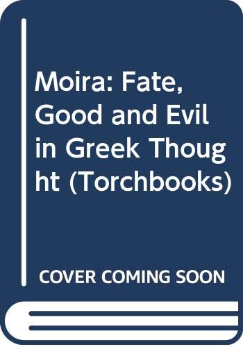 Moira: Fate, Good and Evil in Greek Thought (Torchbooks): William Chase ...