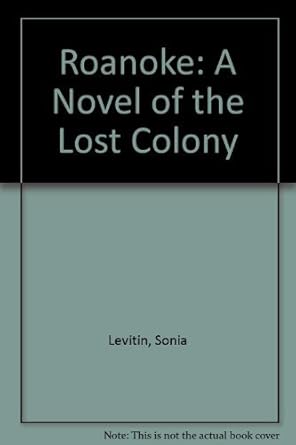 Roanoke: A Novel of the Lost Colony: Levitin, Sonia: 9780689301148 ...