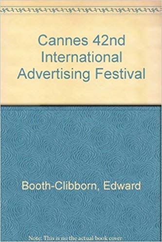 Cannes 42nd International Advertising Festival : Booth-Clibborn, Edward ...
