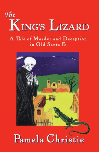 The King's Lizard: A Tale of Murder and Deception in Old Santa Fe (The ...