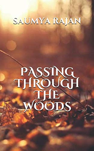 Amazon.com: PASSING THROUGH THE WOODS: 9781706867593: RAJAN, SAUMYA: Books