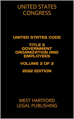 UNITED STATES CODE TITLE 5 GOVERNMENT ORGANIZATION AND EMPLOYEES VOLUME ...