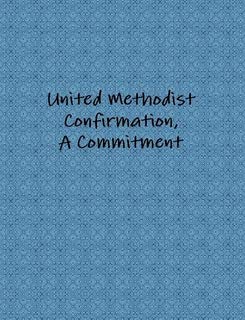 United Methodist Confirmation, A Commitment, Fourth Edition: Brian J ...