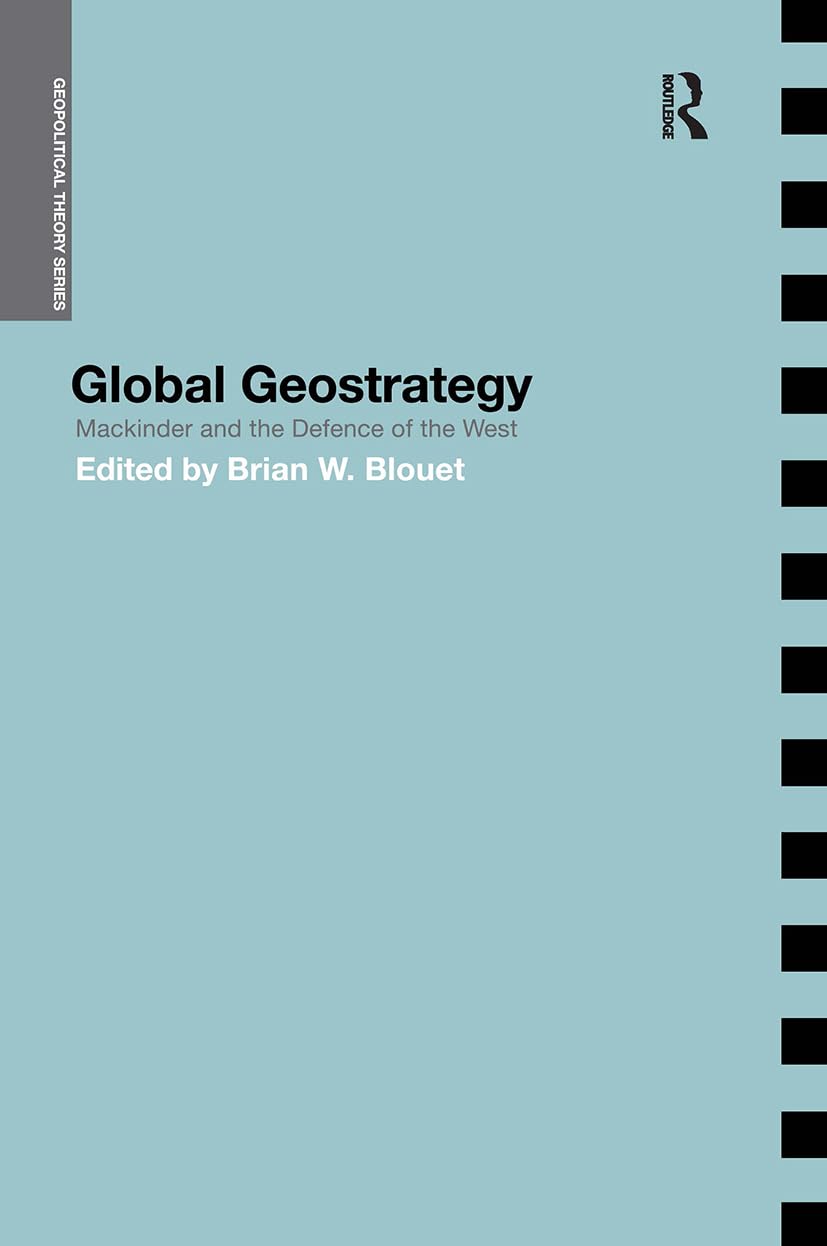 Global Geostrategy: Mackinder and the Defence of the West (Geopolitical ...