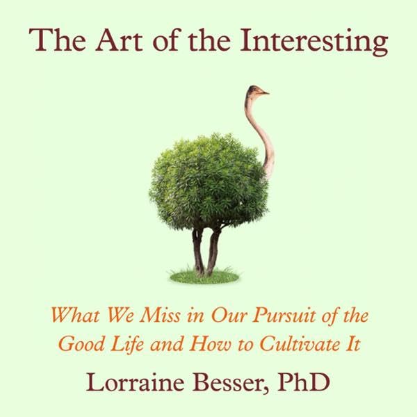 Amazon.com: The Art of the Interesting: What We Miss in Our Pursuit of the Good Life and How to ...