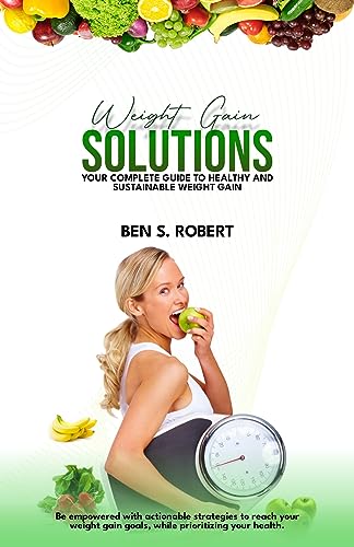 Amazon.com: WEIGHT GAIN SOLUTION: YOUR COMPLETE GUIDE to HEALTHY and ...