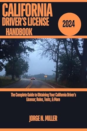CALIFORNIA DRIVER’S LICENSE HANDBOOK 2024: The Complete Guide to ...