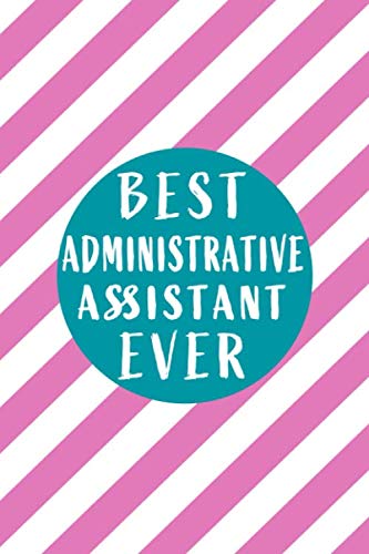 Best Administrative Assistant Ever: Blank lined Journal / Notebook as ...