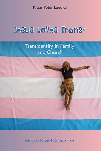 Jesus Loves Trans: Transidentity in Family and Church eBook : Luedke ...