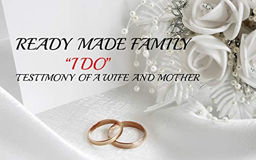 Ready Made Family "I Do" Testimony of a Wife and Mother - Kindle ...