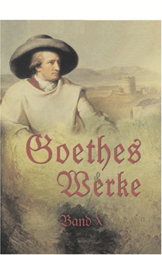 Goethes Werke: Band X. Italienische Reise. Zweiter Römischer Aufenthalt ...