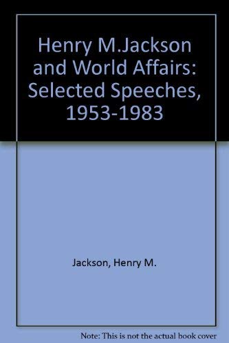 Henry M. Jackson and World Affairs: Selected Speeches, 1953-1983 ...
