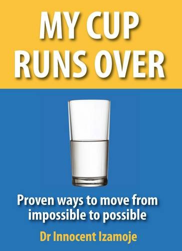 My Cup Runs Over: Proven Ways to Move from Impossible to Possible ...