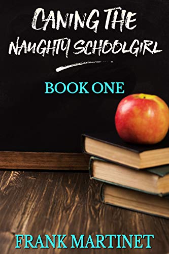 Caning the Naughty Schoolgirl: Book One - Kindle edition by Martinet ...