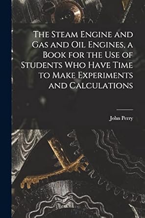 The Steam Engine and gas and oil Engines, a Book for the use of ...