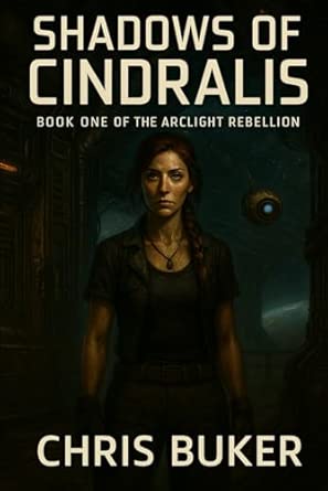 Shadows of Cindralis: Book One of The Arclight Rebellion: Buker, Chris ...