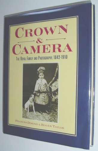Crown and Camera: The Royal Family and Photography 1842-1910: Dimond ...