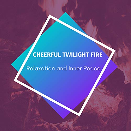 Amazon MusicでVARIOUS ARTISTSのCheerful Twilight Fire - Relaxation and ...