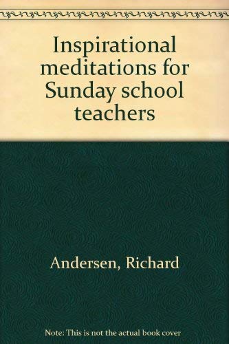 Inspirational meditations for Sunday school teachers: Andersen, Richard ...