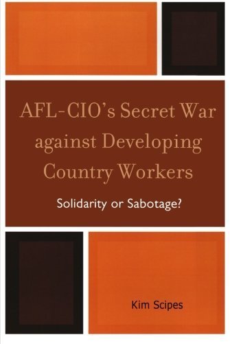 AFL-CIO's Secret War against Developing Country Workers: Solidarity or ...