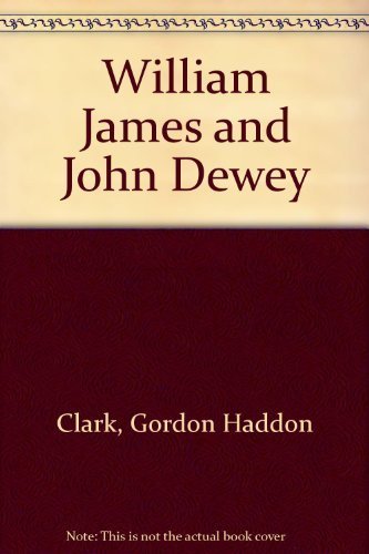 William James and John Dewey: Amazon.co.uk: Clark, Gordon Haddon ...