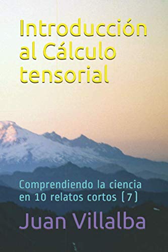 Introducción al Cálculo tensorial: Comprendiendo la ciencia en 10 ...