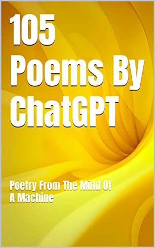 105 Poems by ChatGPT: Poetry from the Mind of a Machine eBook : gpt ...