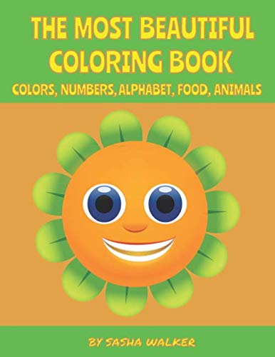 THE MOST BEAUTIFUL COLORING BOOK: COLORS, NUMBERS, ALPHABET, FOOD AND ...