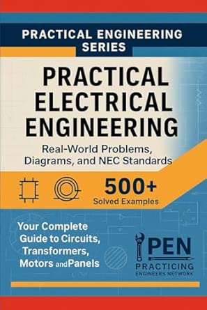 Practical Electrical Engineering Real-World Problems Diagrams, and NEC Standards: Your Complete ...
