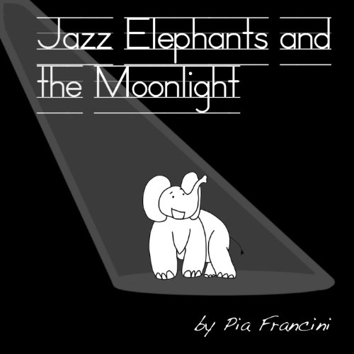 Amazon.com: Jazz Elephants and the Moonlight : Pia-Angela Francini ...
