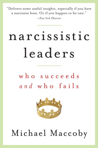 Narcissistic Leaders: Who Succeeds and Who Fails: Michael Maccoby ...