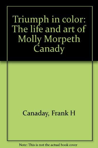 Triumph in color: The life and art of Molly Morpeth Canaday: Canaday ...