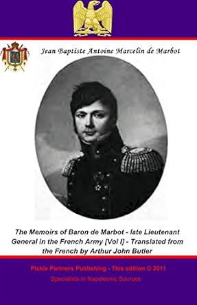 The Memoirs of Baron de Marbot - late Lieutenant General in the French ...