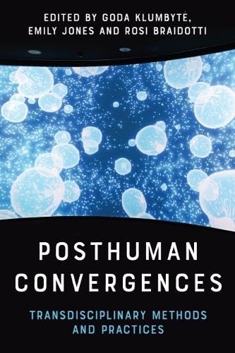Posthuman Convergences: Transdisciplinary Methods and Practices ...