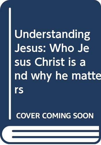 Understanding Jesus: Who Jesus Christ is and Why He Matters: McGrath ...