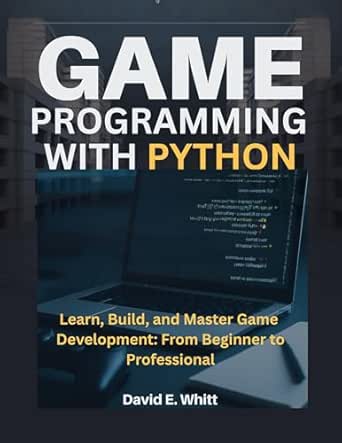 GAME PROGRAMMING WITH PYTHON: Learn, Build, and Master Game Development ...