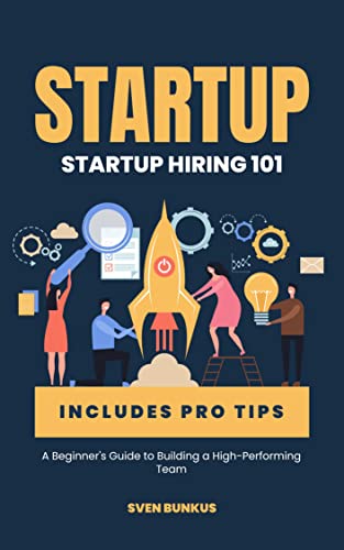 Startup Hiring 101: A Beginner's Guide to Building a High-Performing ...