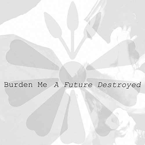 Play A Future Destroyed by Burden Me on Amazon Music