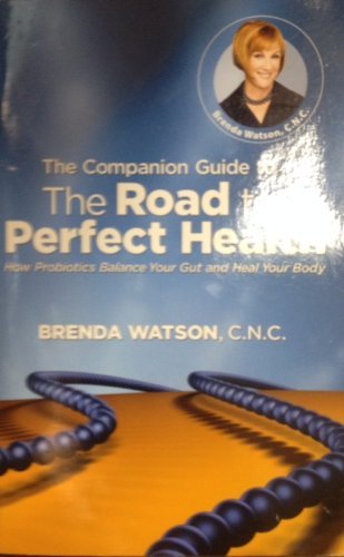 A Companion Guide to the Road to Perfect Health: How Probiotics Balance ...